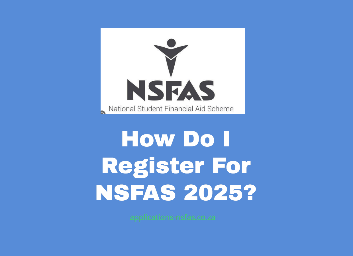 How Do I Register For NSFAS 2025? - www.nsfas.org.za