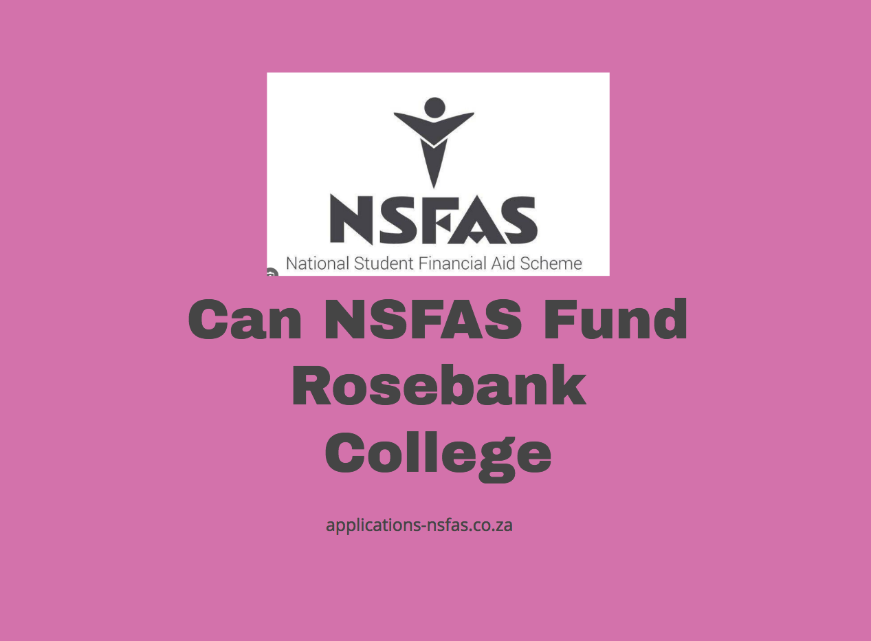 Can NSFAS Fund Rosebank College - www.nsfas.org.za Can NSFAS Fund Rosebank College - www.nsfas.org.za