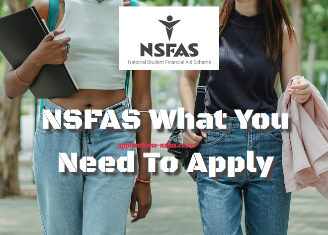 NSFAS What You Need To Apply - www.nsfas.org.za